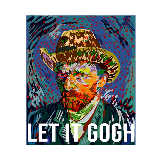 let it gogh - vincent van gogh pun - Art History - T-Shirt | TeePublic