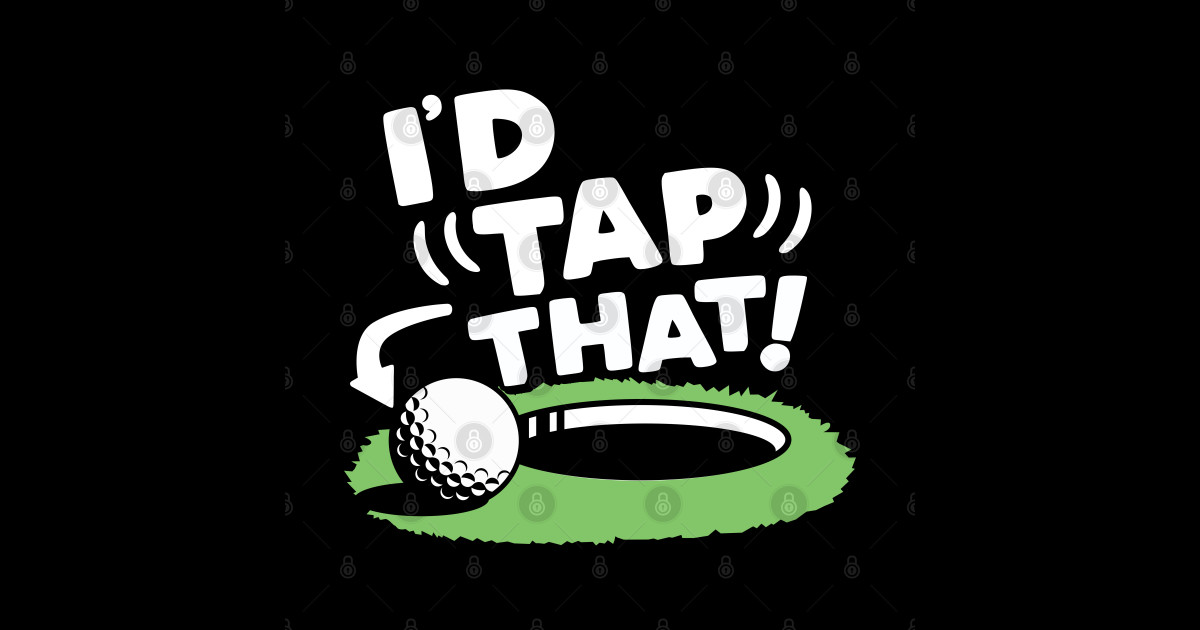 I'd Tap That Golf - Golf - Sticker | TeePublic