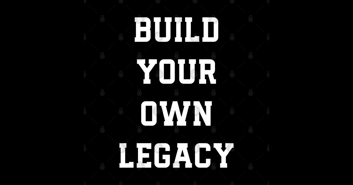 Build Your Own Legacy - Build Your Own Legacy - Sticker | TeePublic