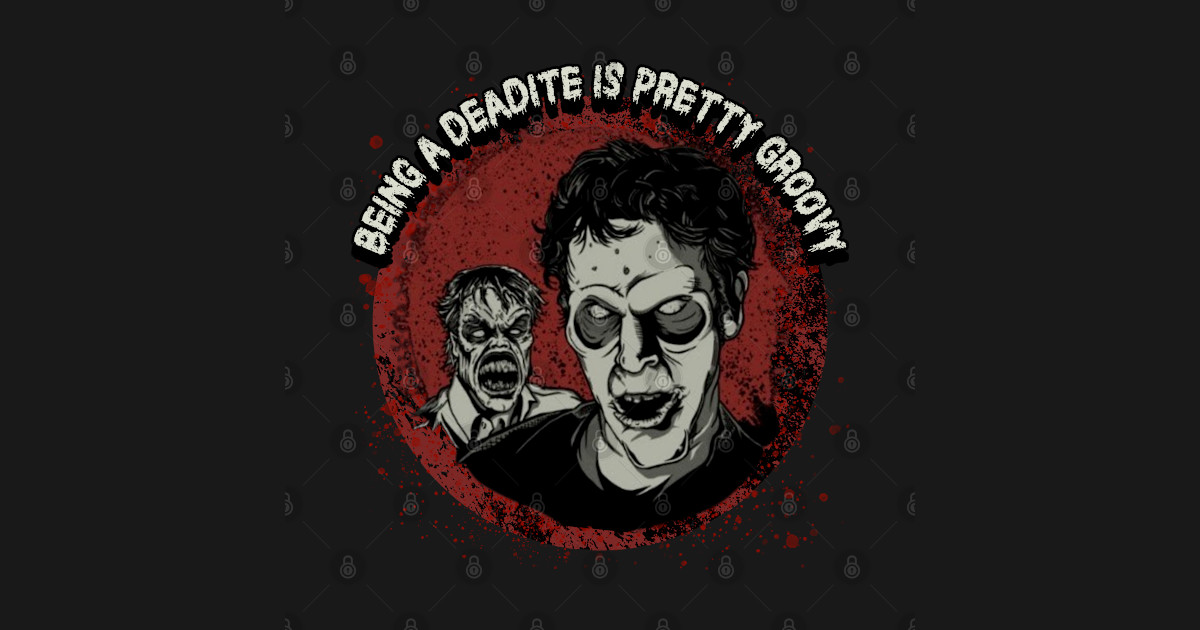 Being A Deadite Is Pretty Groovy - Horror Movies - T-Shirt | TeePublic