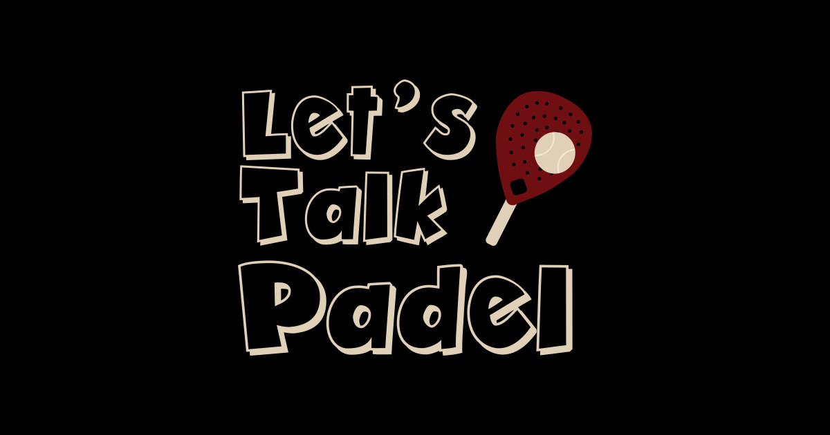 Let's Talk Padel - Padel - Sticker | TeePublic