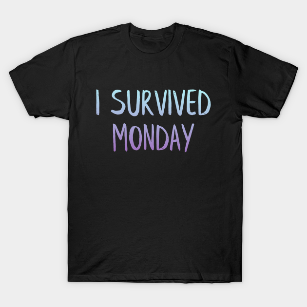 Survived Monday - Monday - T-Shirt | TeePublic