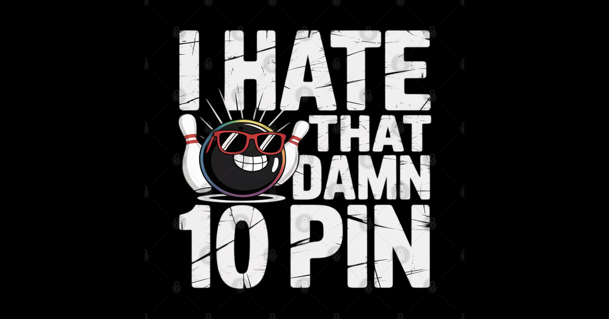 I Hate That Damn 10 Pin Bowling - New Designs - Sticker | TeePublic