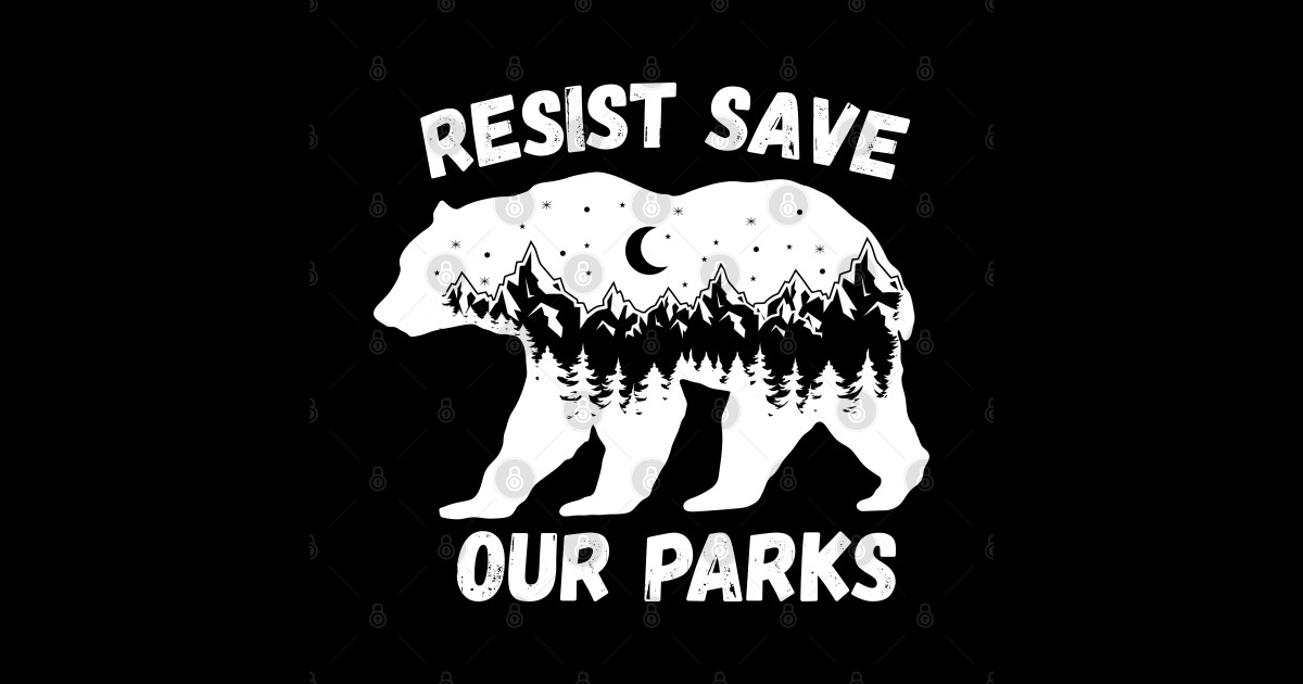 Resist Save Our Parks Bear Nature Awareness Design - Resist Bear ...