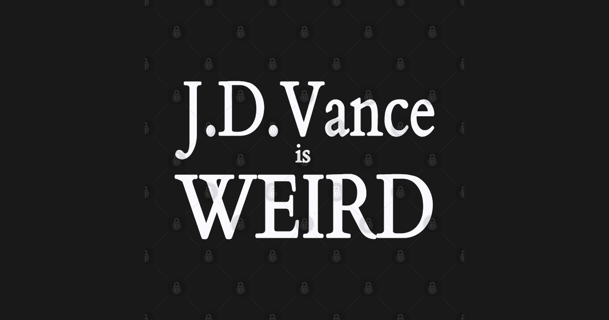 J.D. Vance Is Weird - Front - Jd Vance - T-Shirt | TeePublic