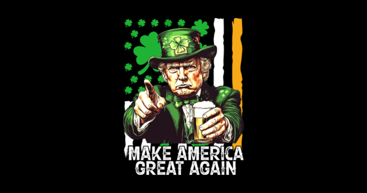 Make Saint St Patrick's Day Great Again Trump - Make Saint St Patricks ...