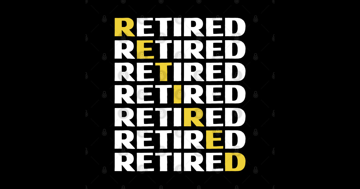 Retired - Golden Years - Retired - Sticker | TeePublic