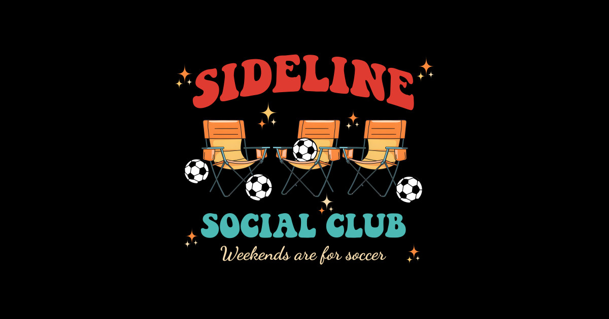 Sideline Social Club Weekends Are For Soccer - Soccer - Posters and Art ...