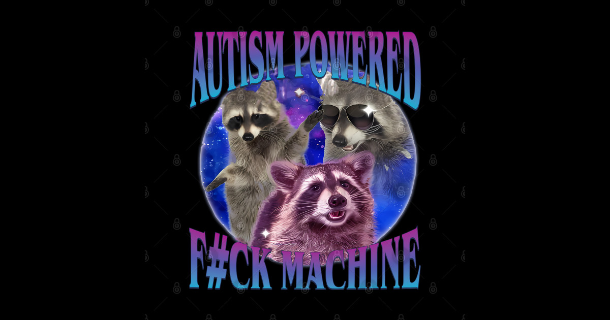 Autism Powered F#Ck Machine Funny Meme Raccoon Autistic - Autism ...
