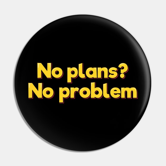 No Plans No Problem Aesthetic Lettering Design - Carefree - Pin | TeePublic