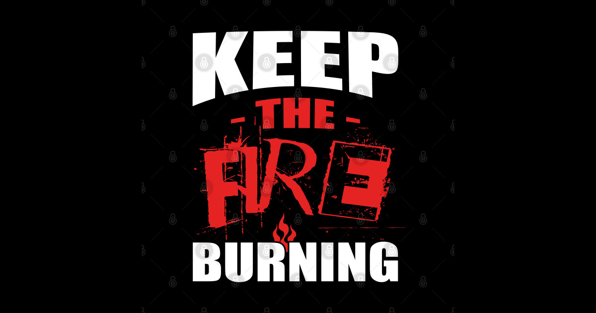 Keep the Fire Burning - Burning Man - Burning Man - Sticker | TeePublic