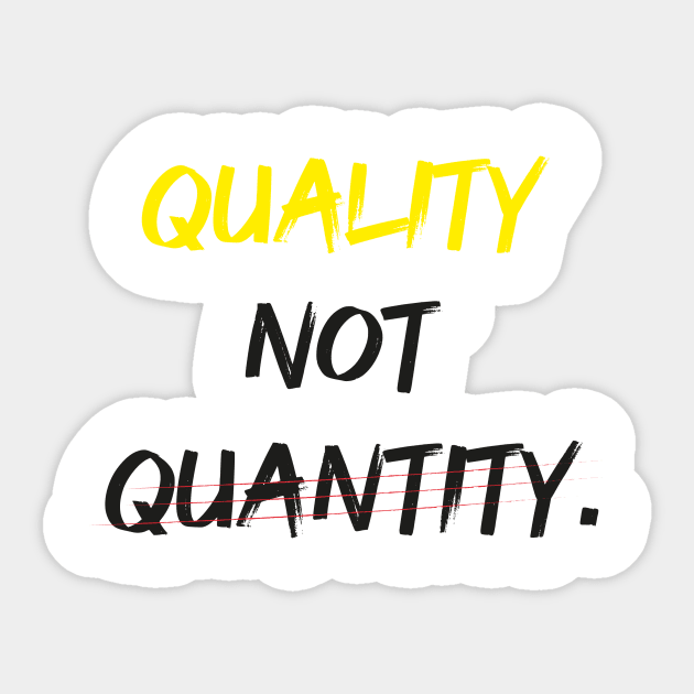 Quality Not Quantity. - Memes - Sticker | TeePublic