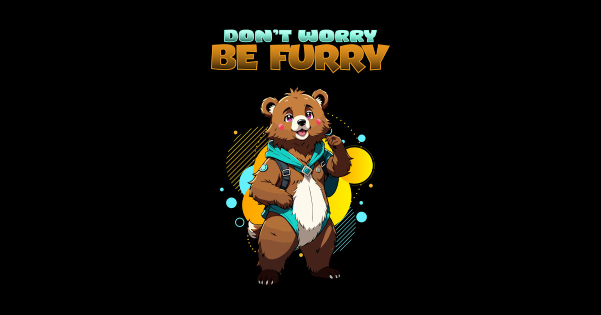 Don't Worry Be Furry I Furries Fandom Bear Cosplay - Furry - Posters ...