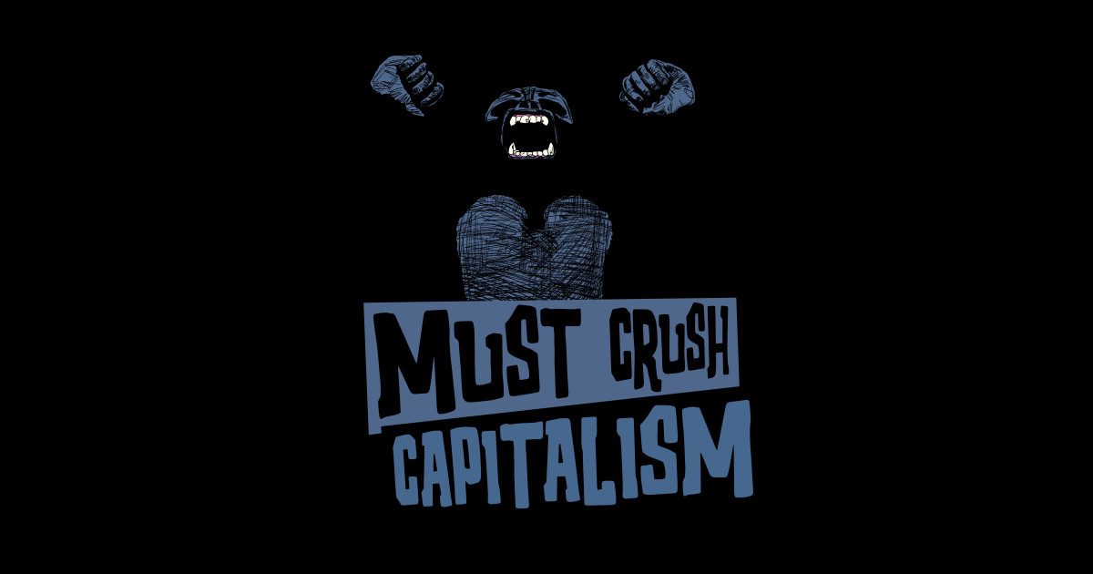 Must Crush Capitalism - Capitalism - Sticker | TeePublic