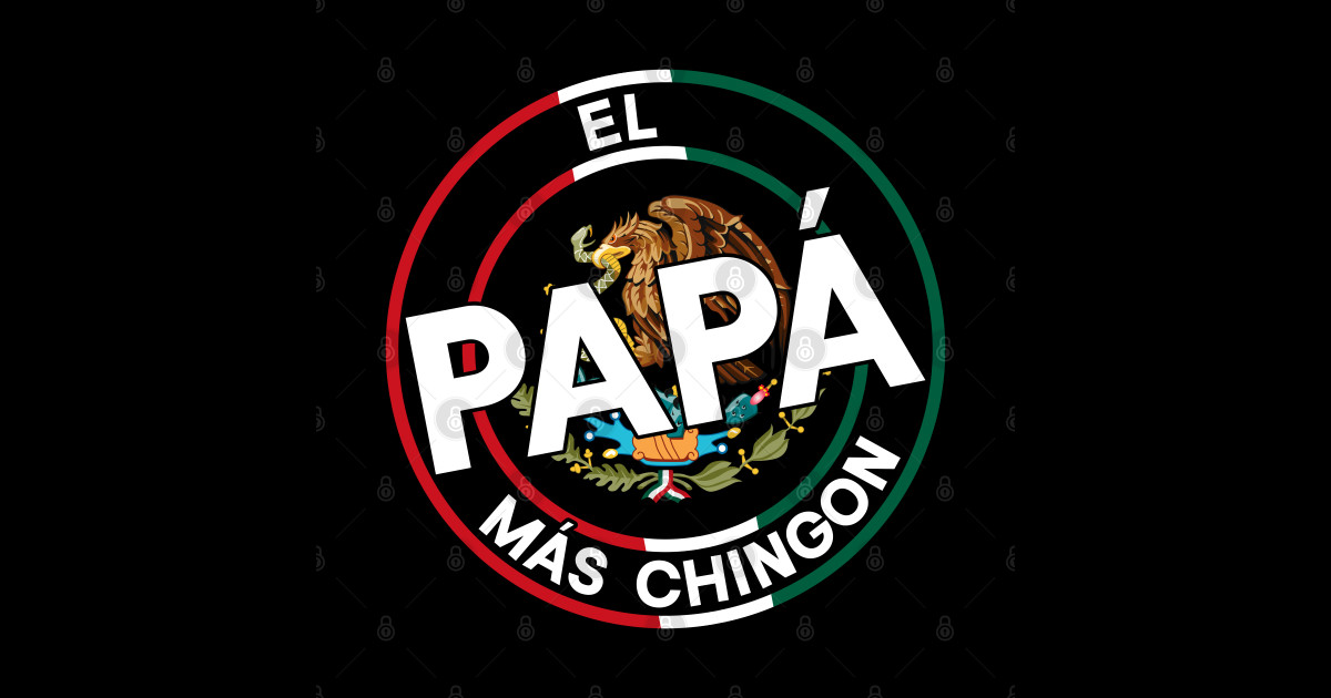 El Mas Chingon Papa - El Mas Chingon Papa - Sticker | TeePublic
