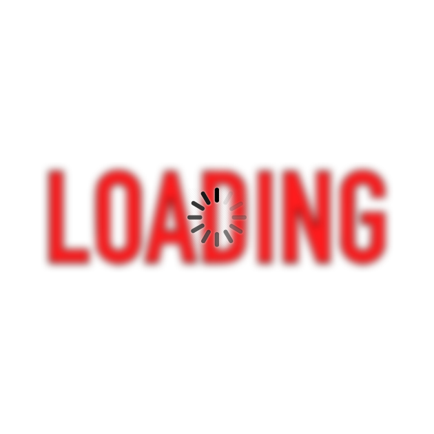 Loading T-Shirt Design - Loading Screen - T-Shirt | TeePublic