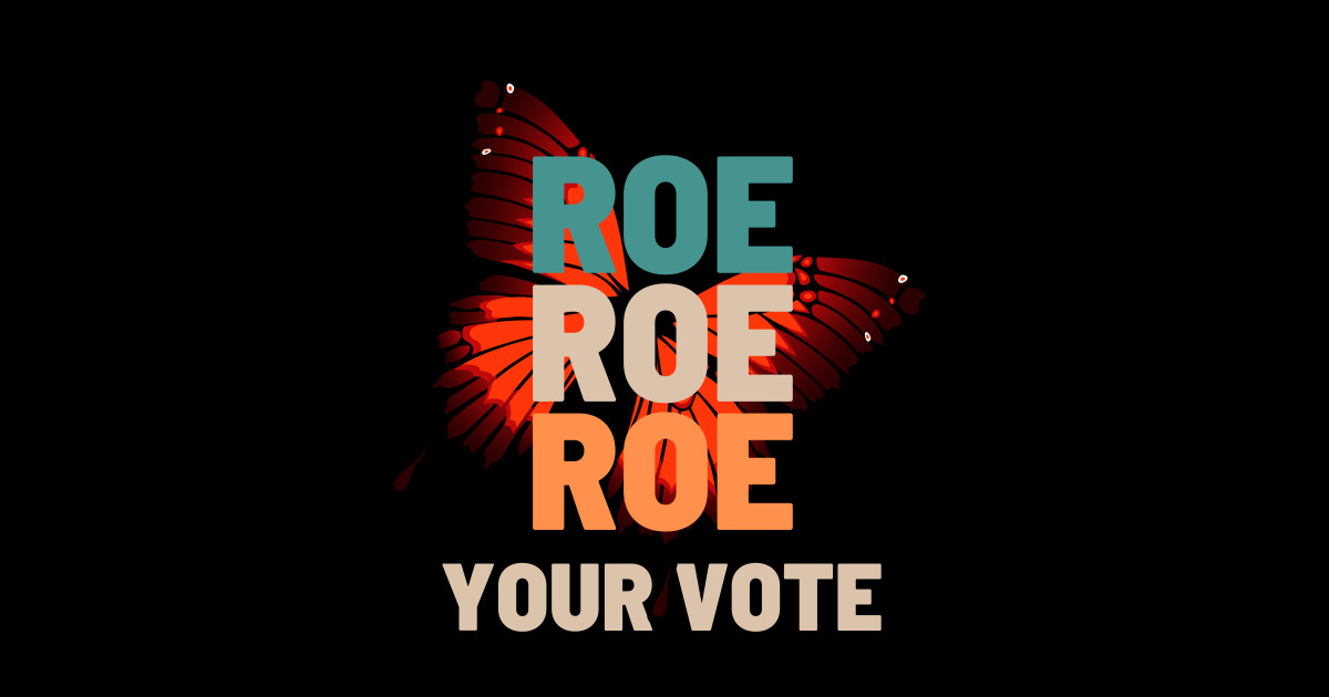 Roe Roe Roe Roe Your Vote butterfly background - Roe Roe Roe Your Vote ...