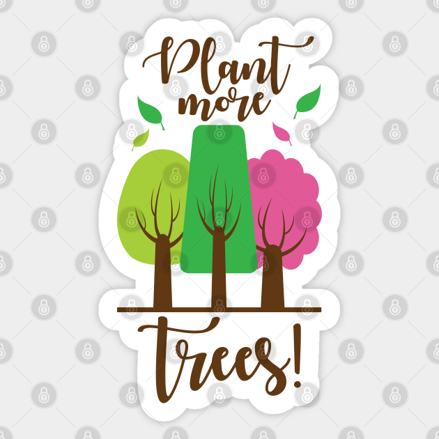 Plant More Trees - Plant - Sticker | TeePublic