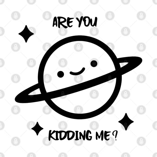Are you kidding me? Saturn, meme - Are You Kidding Me - T-Shirt | TeePublic