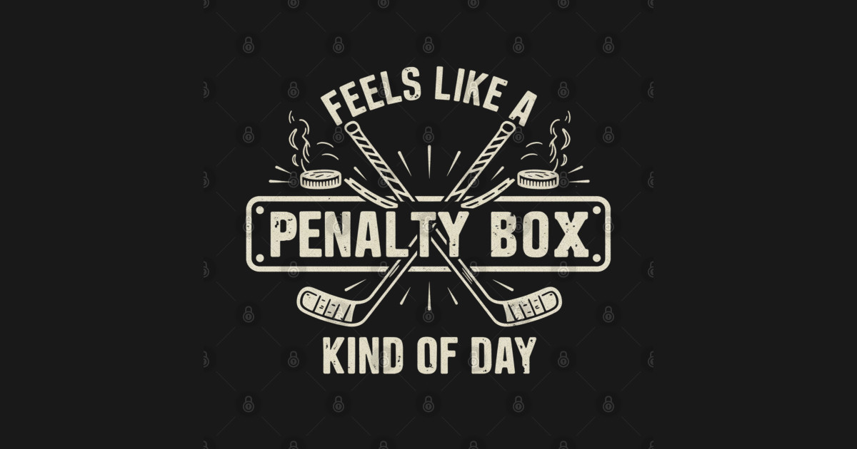 Feels Like A Penalty Box Kind Of Day Funny Hockey - Feels Like A ...