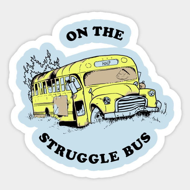 Struggle Bus - Struggle Bus - Sticker | TeePublic
