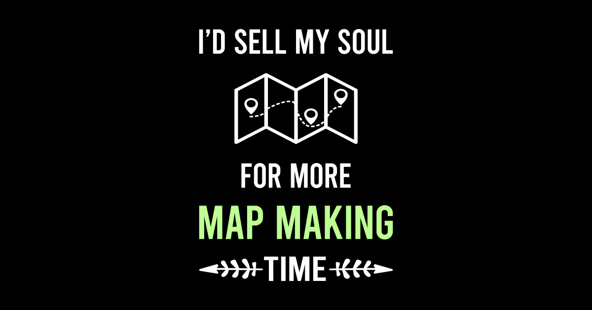 My Soul Map Making Maker Mapmaking Mapmaker Cartography Cartographer ...