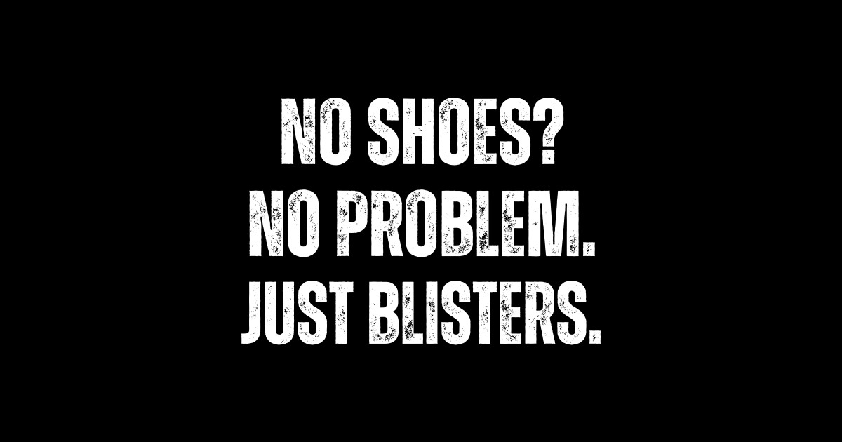 No Shoes No Problem Just Blisters Barefoot Running Gift - Barefoot ...
