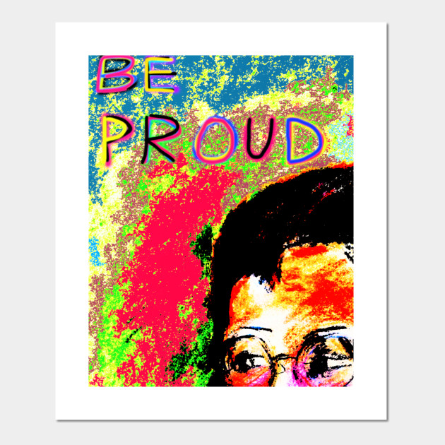 proud - Pride - Posters and Art Prints | TeePublic