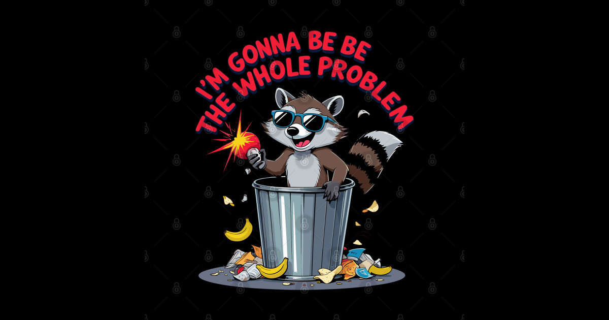 Vintage Raccoon I'm Gonna Be The Whole Problem - Funny Raccoon Humor ...