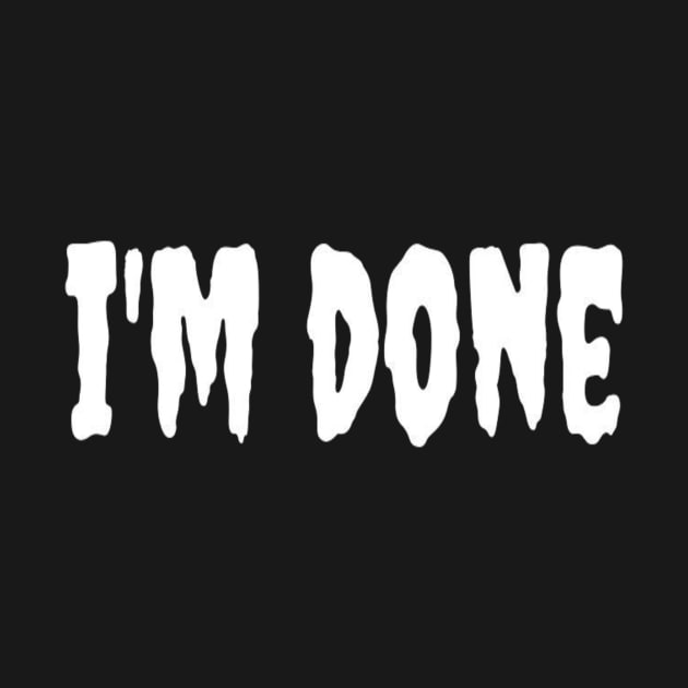 I am Done Typographic Design For Man & Woman - I Am Done - T-Shirt ...