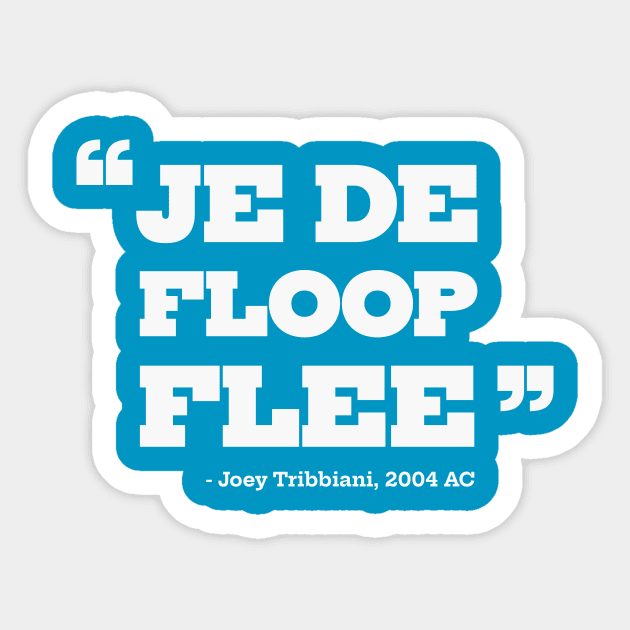 Joey French Je De Floop Flee - Joey - Sticker | TeePublic