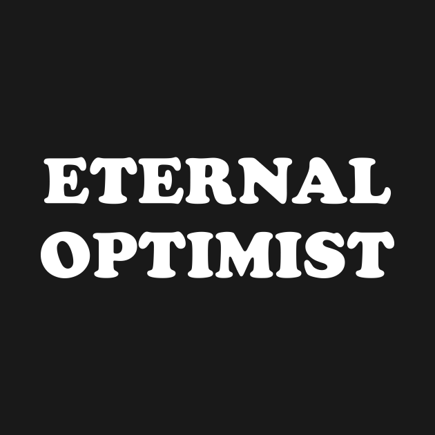 Eternal Optimist - Optimist - T-Shirt | TeePublic