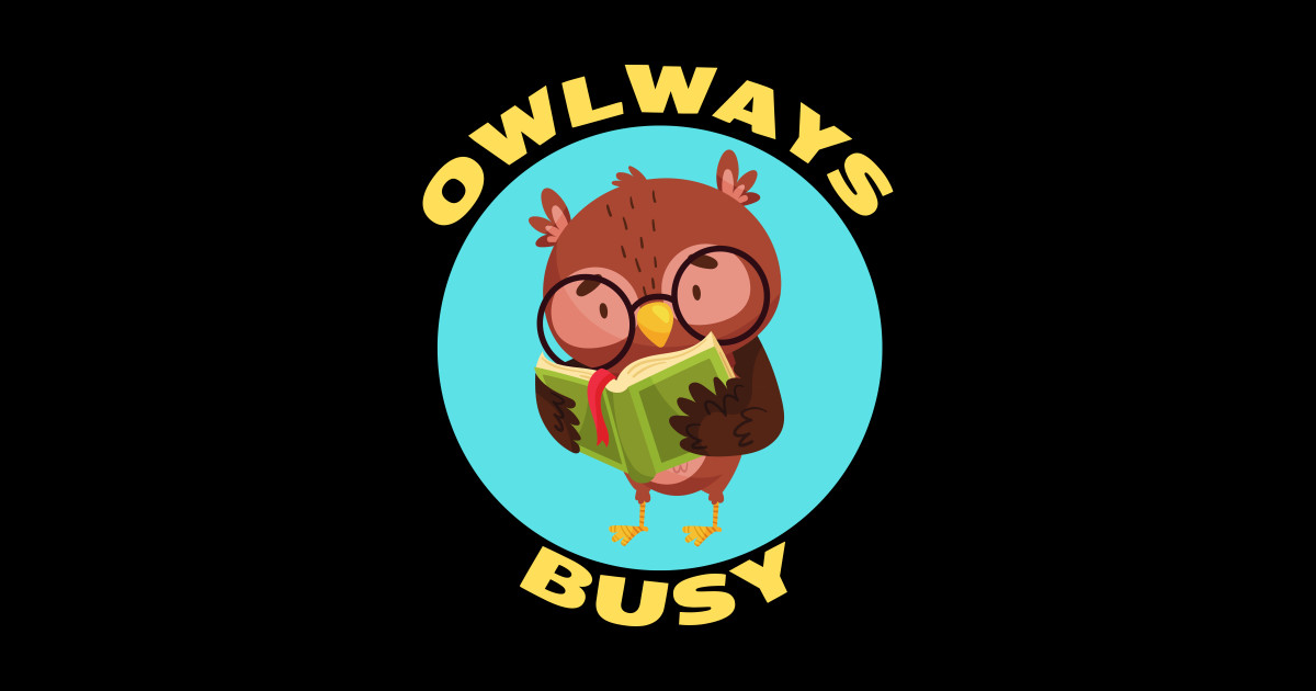 Owlways Busy | Cute Owl Pun - Always Busy - Sticker | TeePublic