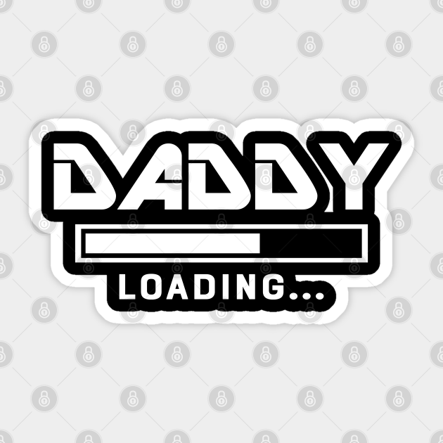 Daddy Loading - New Daddy - Sticker | TeePublic