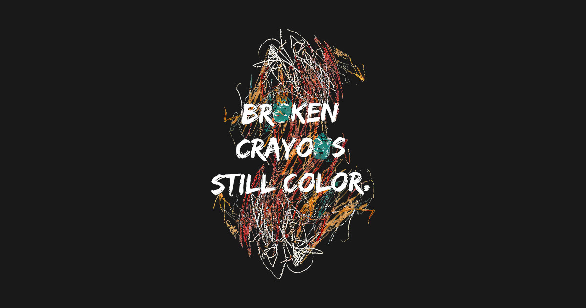 Broken Crayon Still Color Mental Health Suicide Awareness - Broken ...