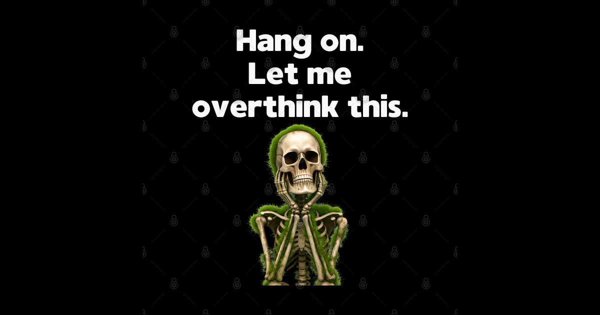 Overthinking Skeleton Moss | Hang on Let me overthink this. - Hang On ...