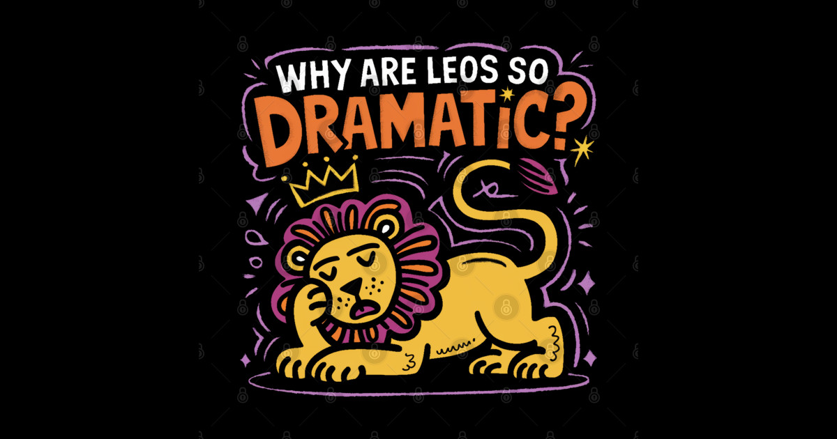 Leo's Zodiac Pop art - Funny "Why Are Leos So Dramatic? Pop Art Tee ...