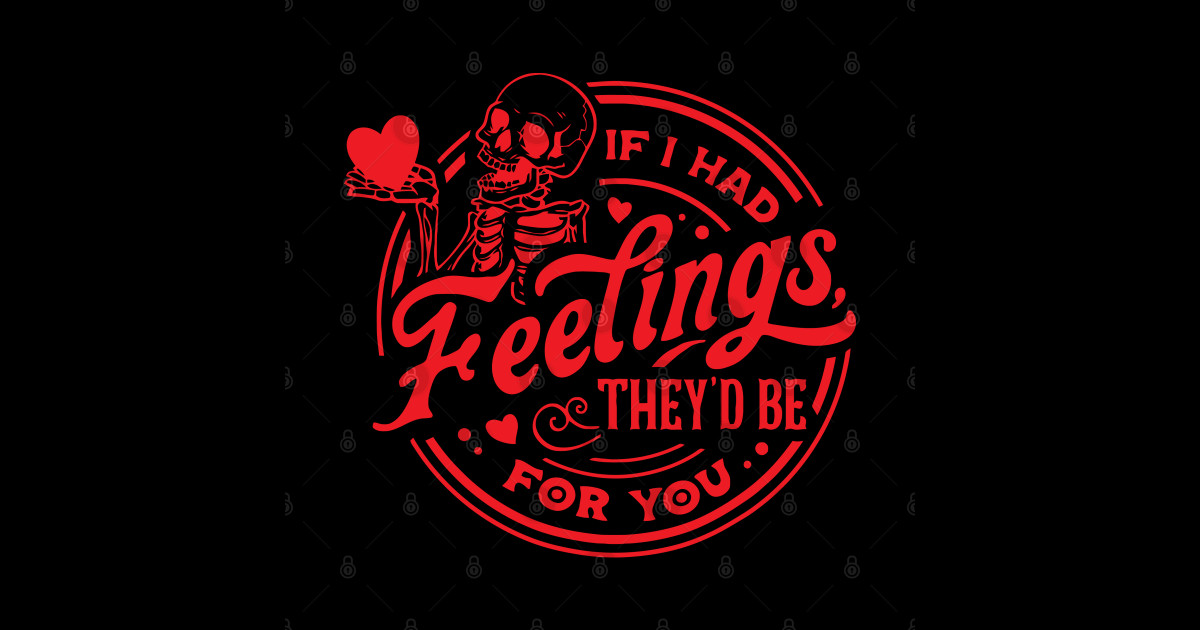 If I Had Feelings They'd Be For You - If I Had Feelings Theyd Be For ...