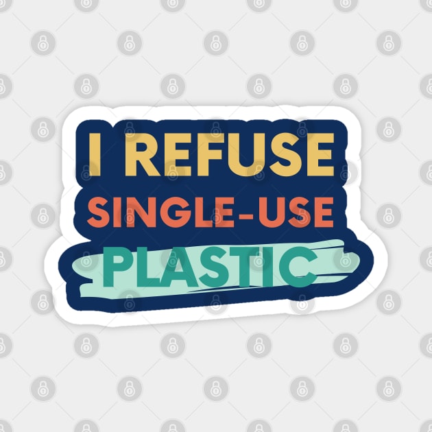 I refuse single-use plastic - Plastic Free - Magnet | TeePublic