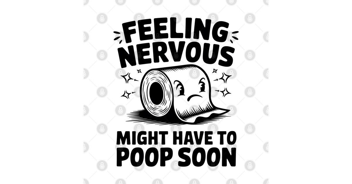 Feeling Nervous Might Have To Poop Soon Funny Saying - Poop Humor - T ...