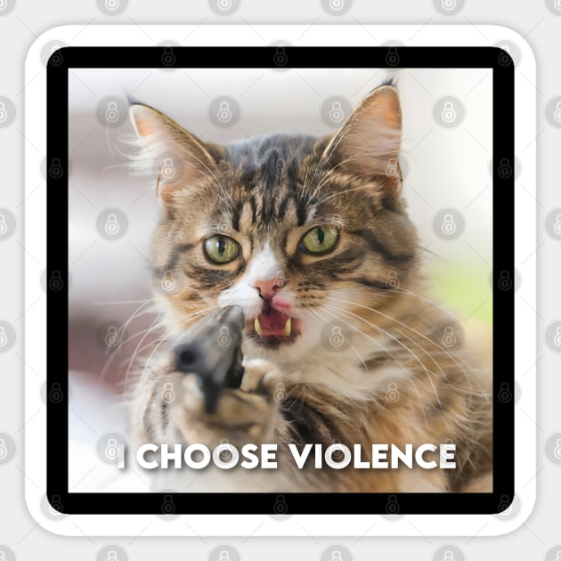 I Choose Violence Cat Meme - I Choose Violence - Sticker | TeePublic