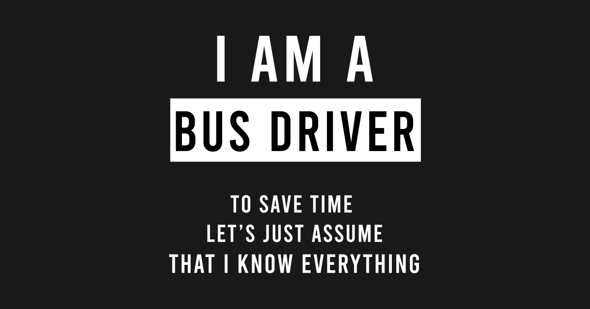 I am a bus driver - Bus Driver - T-Shirt | TeePublic
