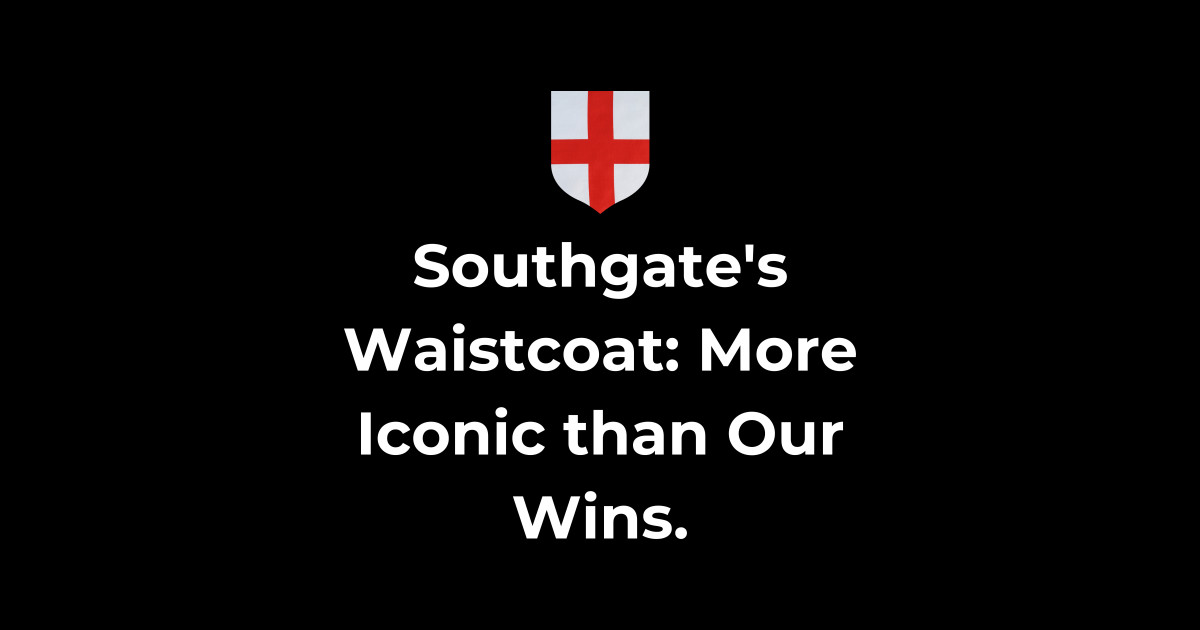 Euro 2024 - Southgate's Waistcoat More Iconic than Our Wins. Shield ...