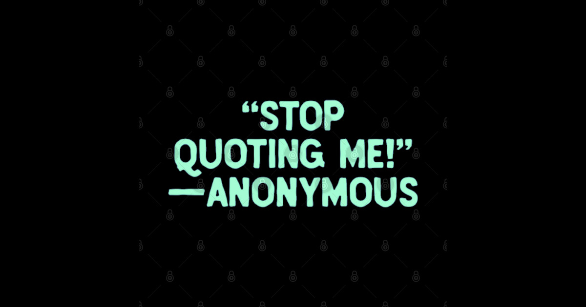 Stop Quoting Me - Stop Quoting Me - Sticker | TeePublic