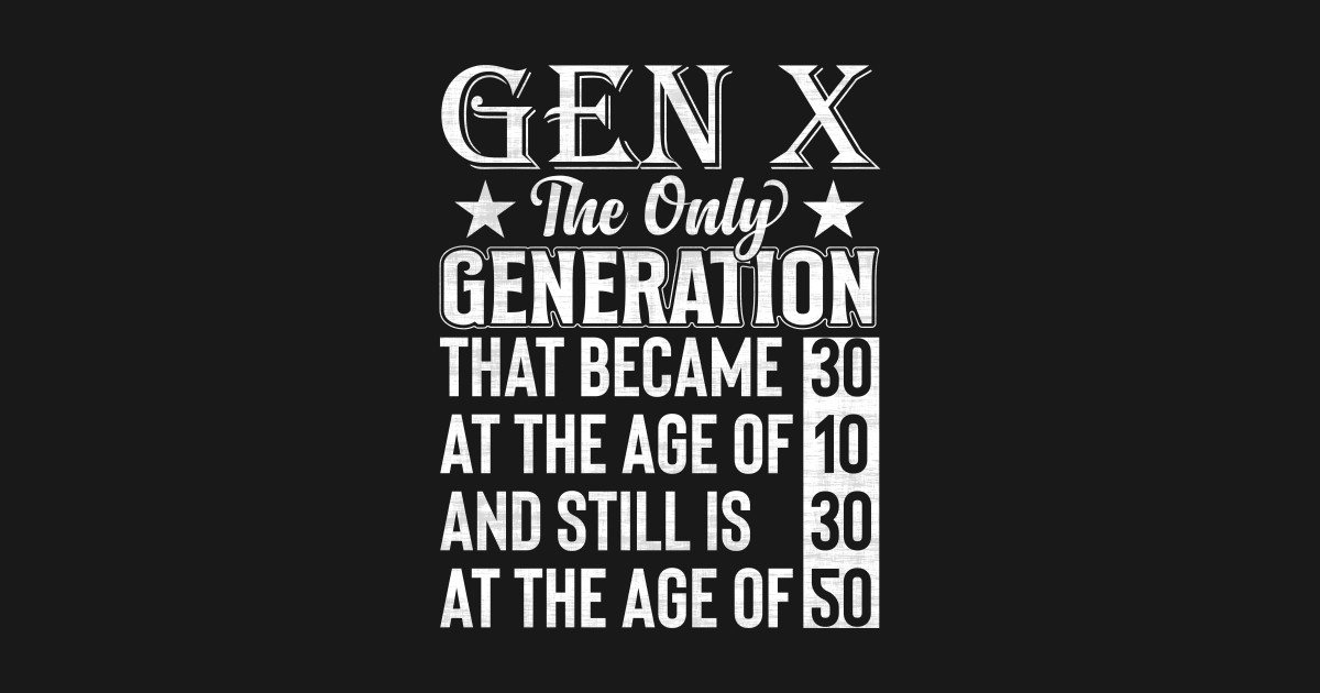 Gen X Funny Quotes Retro Generation X Vintage X Gen Xers - Gen X - T ...