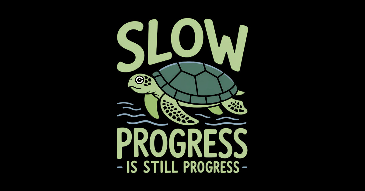 Slow Progress Is Still Progress - Funny Slow - Sticker | TeePublic