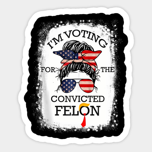 2024 Convicted Felon Im Voting Convicted Felon 2024 - Trump 2024 ...