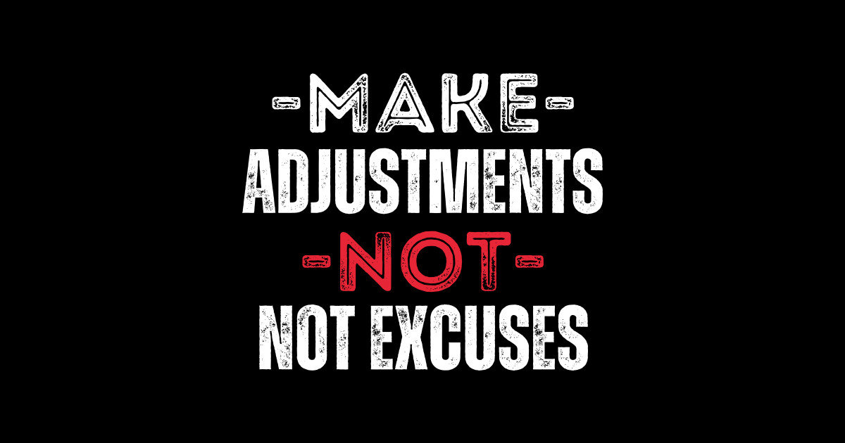 Make Adjustments Not Excuses - Make Adjustments Not Excuses - Sticker ...