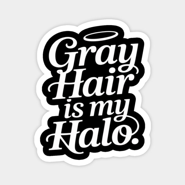 Gray Hair Is My Halo Elegant Cursive Halo - Gray Hair Is My Halo ...