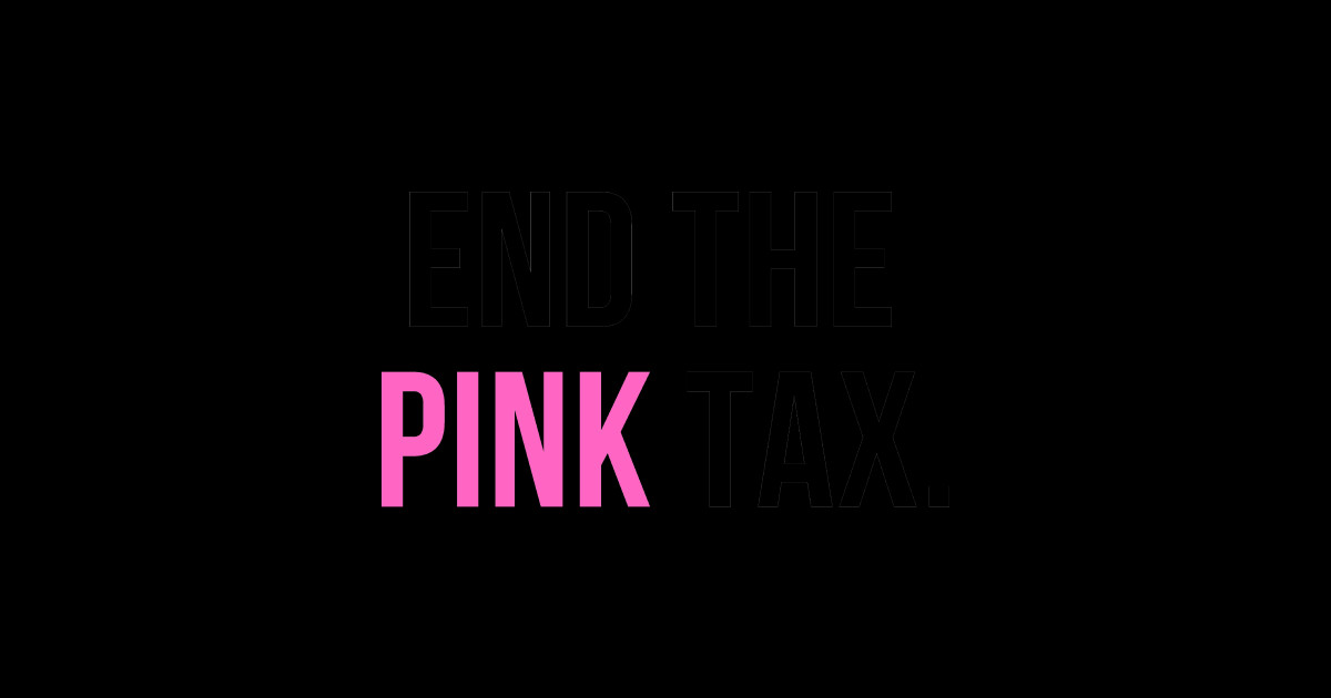 End the Pink Tax - End The Pink Tax - Posters and Art Prints | TeePublic